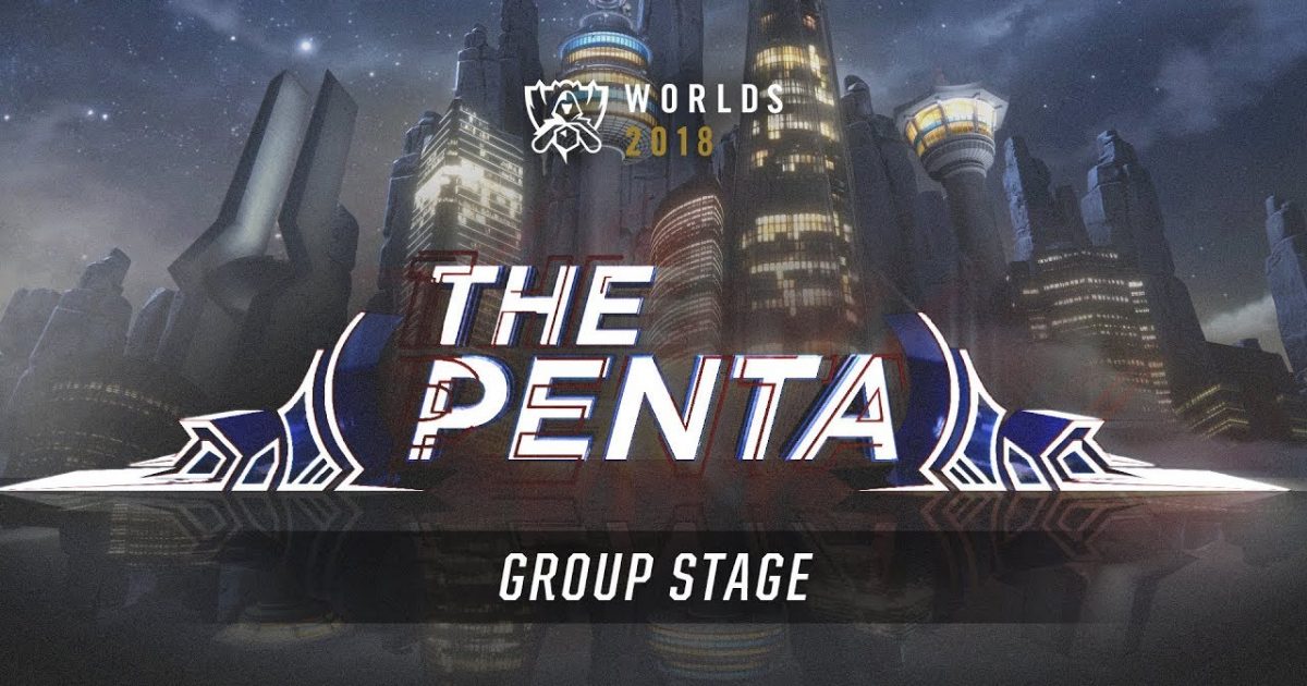 The Penta: 2018 Worlds Group Stage – League of Legends
